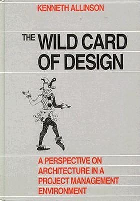 The Wild Card of Design: A Perspective on Architecture in a Project ...