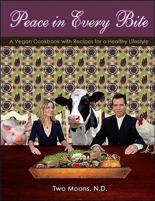 Peace in Every Bite : A Vegan Cookbook... with Recipes for a Healthy ...