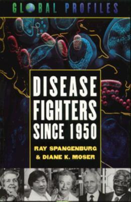 Disease Fighters Since 1950 (Global Profiles) by Ray Spangenburg ...
