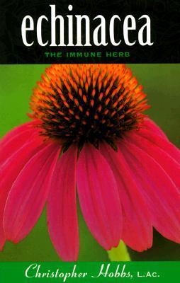 Echinacea: The Immune Herb by Christopher Hobbs | Goodreads