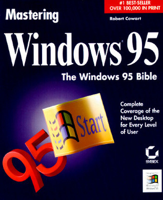 Mastering Windows 95 by Robert Cowart | Goodreads
