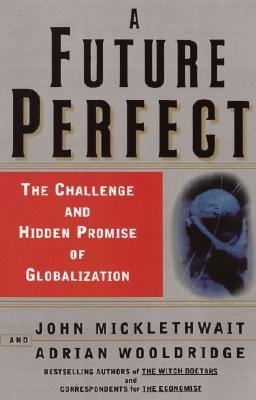A Future Perfect: The Challenge and Hidden Promise of Globalization by ...