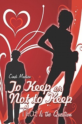 To Keep or Not to Keep: That Is the Question by Cindi Mortensen | Goodreads