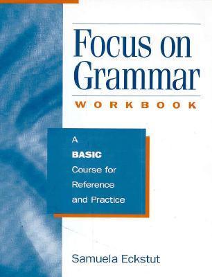 Focus on Grammar: A Basic Course for Reference and Practice by Samuela ...