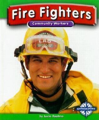 Fire Fighters (Community Workers) by Lucia Raatma | Goodreads