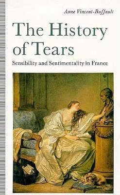 The History of Tears: Sensibility and Sentimentality in France by Anne ...