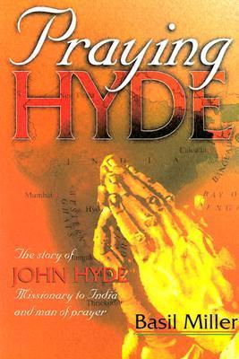 Praying Hyde: A Man of Prayer by Basil Miller | Goodreads