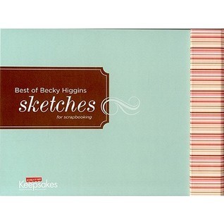 The Best of Becky Higgins' Sketches: For Scrapbooking by Becky Higgins ...