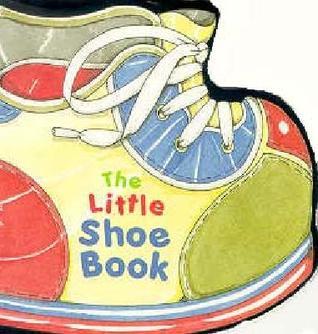 The Little Shoe Book (A Chunky Book(R)) by Benette W. Tiffault | Goodreads