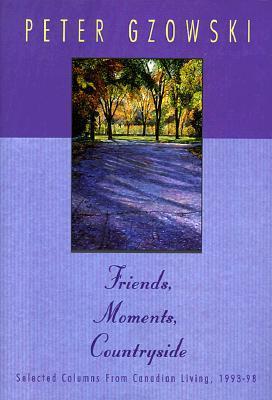 Friends, Moments, Countryside: Selected Columns from Canadian Living ...