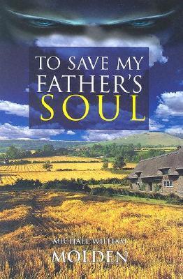 To Save My Father's Soul by Michael William Molden | Goodreads