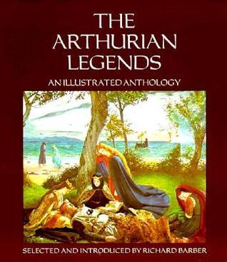The Arthurian Legends: An Illustrated Anthology by Richard Barber ...