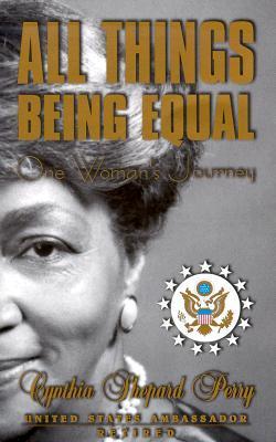 All Things Being Equal: A Woman's Journey by Cynthia Shepard Perry ...
