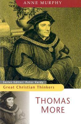 Thomas More (Great Christian Thinkers) by Anne Murphy | Goodreads