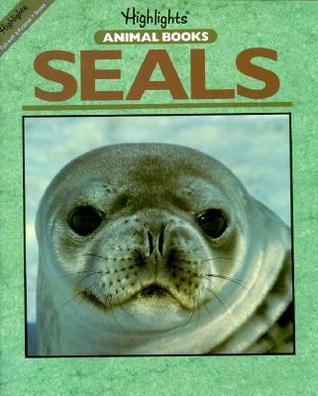 Seals (Highlights Animal Books) by Highlights for Children | Goodreads