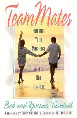 Teammates: Building Your Marriage to Complete, Not Compete by Bob ...