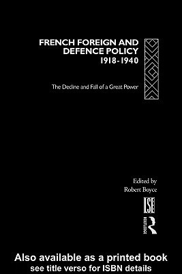 French Foreign and Defence Policy, 1918-1940 by Robert W. D. Boyce ...