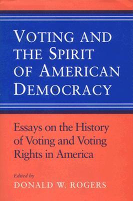 Voting and the Spirit of American Democracy: Essays on the History of ...