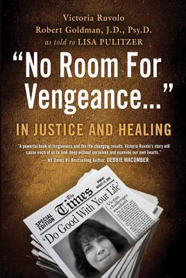 No Room for Vengeance: In Justice and Healing by Victoria Ruvolo ...
