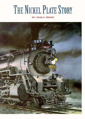 The Nickel Plate Story by John A. Rehor | Goodreads