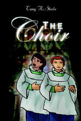The Choir by Terry H. Slade | Goodreads
