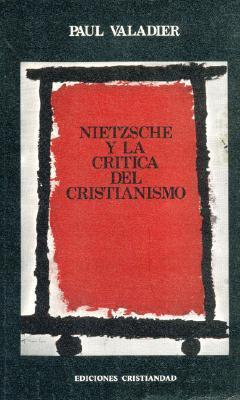 Nietzsche y la crítica del cristianismo by Paul Valadier | Goodreads