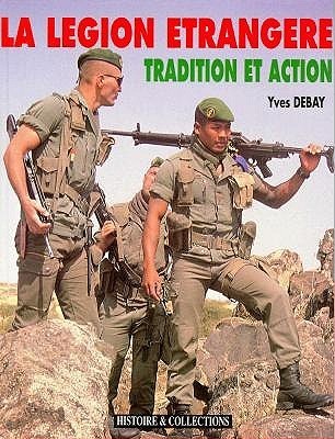 La Legion Etrangere: Tradition Et Action by Yves Debay | Goodreads