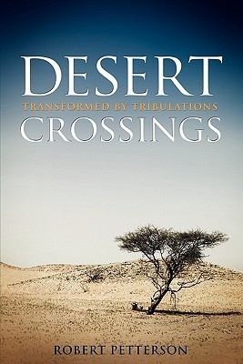 Desert Crossings: Transformed by Tribulation by Dr Robert Petterson ...