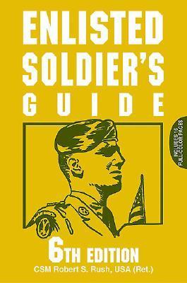 Enlisted Soldier's Guide: 6th Edition by Robert S. Rush | Goodreads