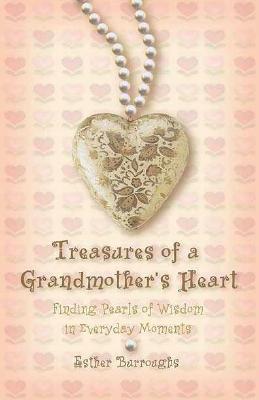 Treasures of a Grandmother's Heart: Finding Pearls of Wisdom in ...