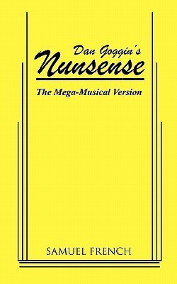 Nunsense: The Mega-Musical Version by Dan Goggin | Goodreads