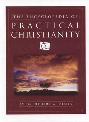 The Encyclopedia Of Practical Christianity by Robert A. Morey | Goodreads
