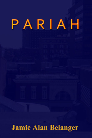 Pariah by Jamie Alan Belanger | Goodreads
