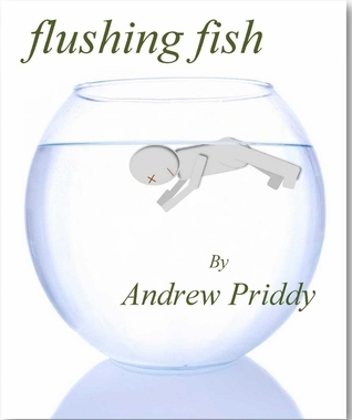 Flushing Fish by Andrew Priddy | Goodreads