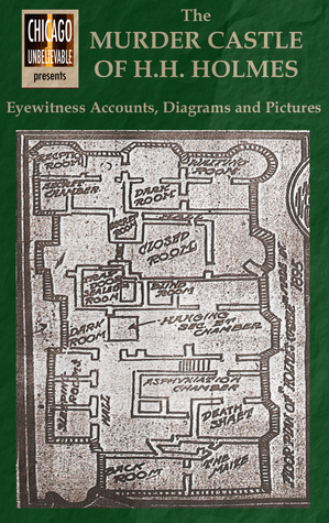 The Murder Castle of H.H. Holmes: Eyewitness Accounts, Diagrams, and ...