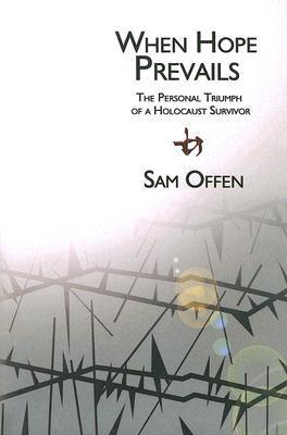 When Hope Prevails: The Personal Triumph of a Holocaust Survivor by Sam ...