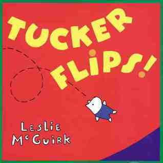 Tucker Flips! by Leslie McGuirk | Goodreads