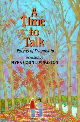 A Time to Talk: Poems of Friendship by Myra Cohn Livingston | Goodreads