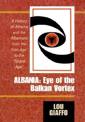 Albania: Eye of the Balkan Vortex by Lou Giaffo | Goodreads