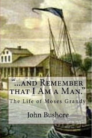 and Remember that I Am a Man.": The Life and Times of Moses Grandy by ...