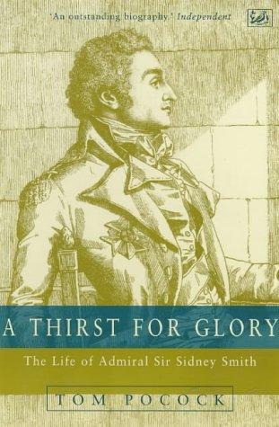 A Thirst for Glory: The Life of Admiral Sir Sidney Smith by Tom Pocock ...