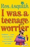 I Was a Teenage Worrier by Ros Asquith | Goodreads