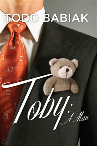 Toby: A Man by Todd Babiak | Goodreads