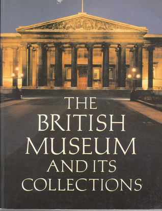 The British Museum and its collections. by The British Museum | Goodreads