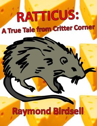 Ratticus by Raymond Birdsell | Goodreads