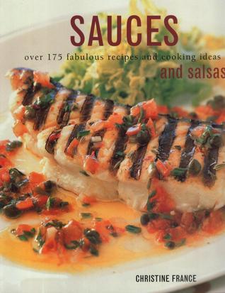Sauces and Salsas: Over 175 Fabulous Recipes and Cooking Ideas by ...