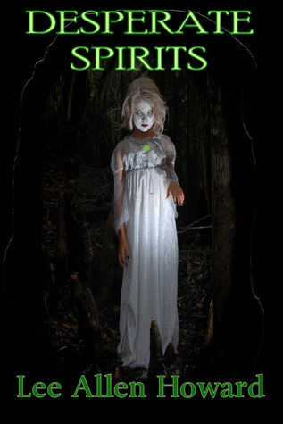 Desperate Spirits by Lee Allen Howard | Goodreads