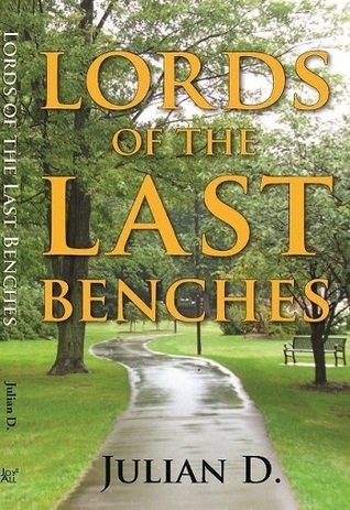 LORDS of the LAST BENCHES by Julian D | Goodreads