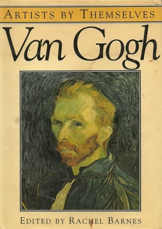 Artists By Themselves: Van Gogh by Rachel Barnes | Goodreads