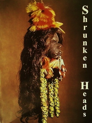 Shrunken Heads: Tsantsa Trophies and Human Exotica by James L. Castner ...